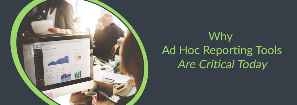 Ad Hoc Reporting Tools Importance in Today's Business