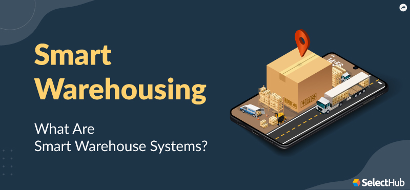 Smart Warehousing | About Smart Warehouse Management Systems