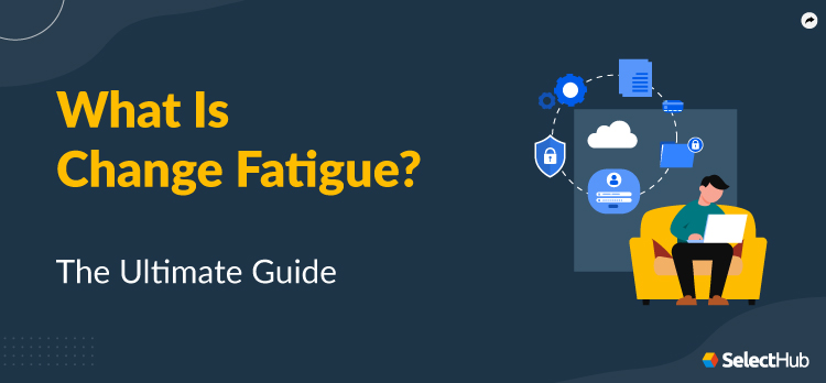 What Is Change Fatigue? 2025 Comprehensive Guide