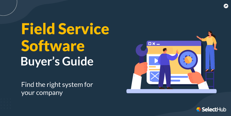 Best Field Service Management Software For 2023