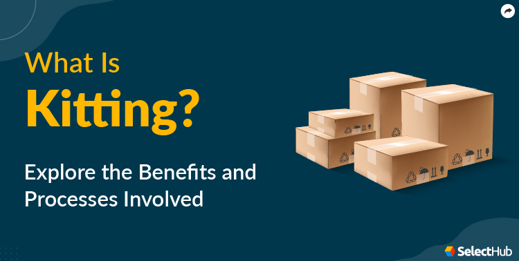 What Is Kitting? 2025 Comprehensive Guide