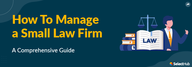 How To Manage A Small Law Firm - 2024 Comprehensive Guide