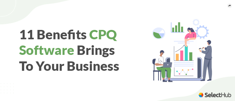 Benefits Of CPQ | 2025 Comprehensive Guide
