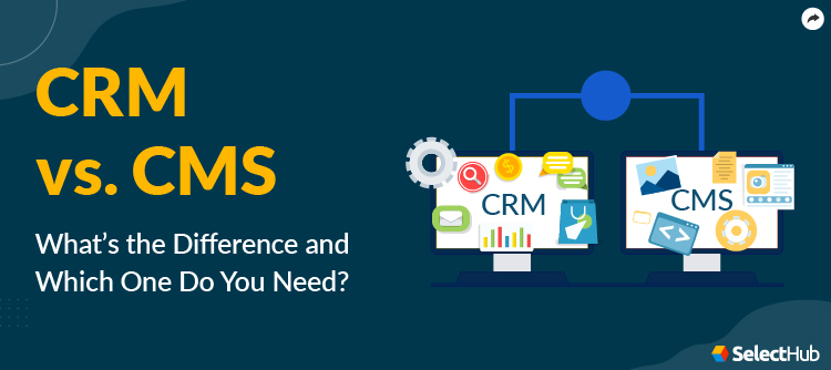 CRM vs. CMS 101: What You Need To Know