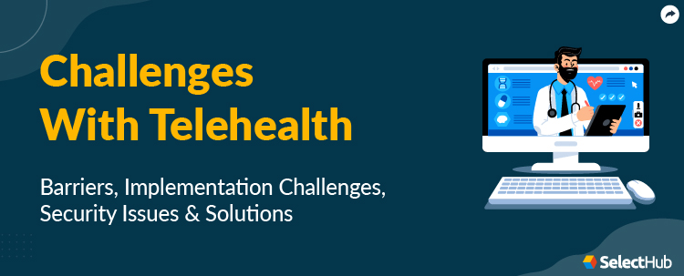 Telehealth Barriers & Challenges - A Comprehensive Guide