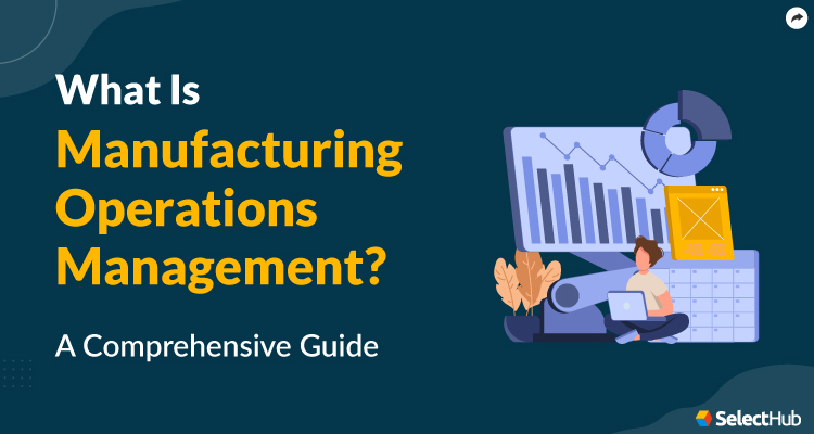 Manufacturing Operations Management | 2025 Comprehensive Guide