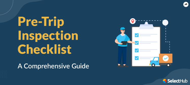Pre-Trip Inspection Checklist - 2025 Comprehensive Guide