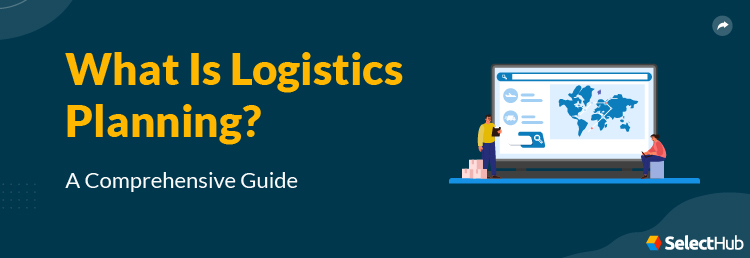 What Is Logistics Planning? 2025 Comprehensive Guide
